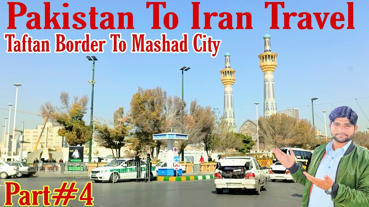 Pakistan To Iran Travel||Taftan To Mashad City||Mashad city Travel ...
