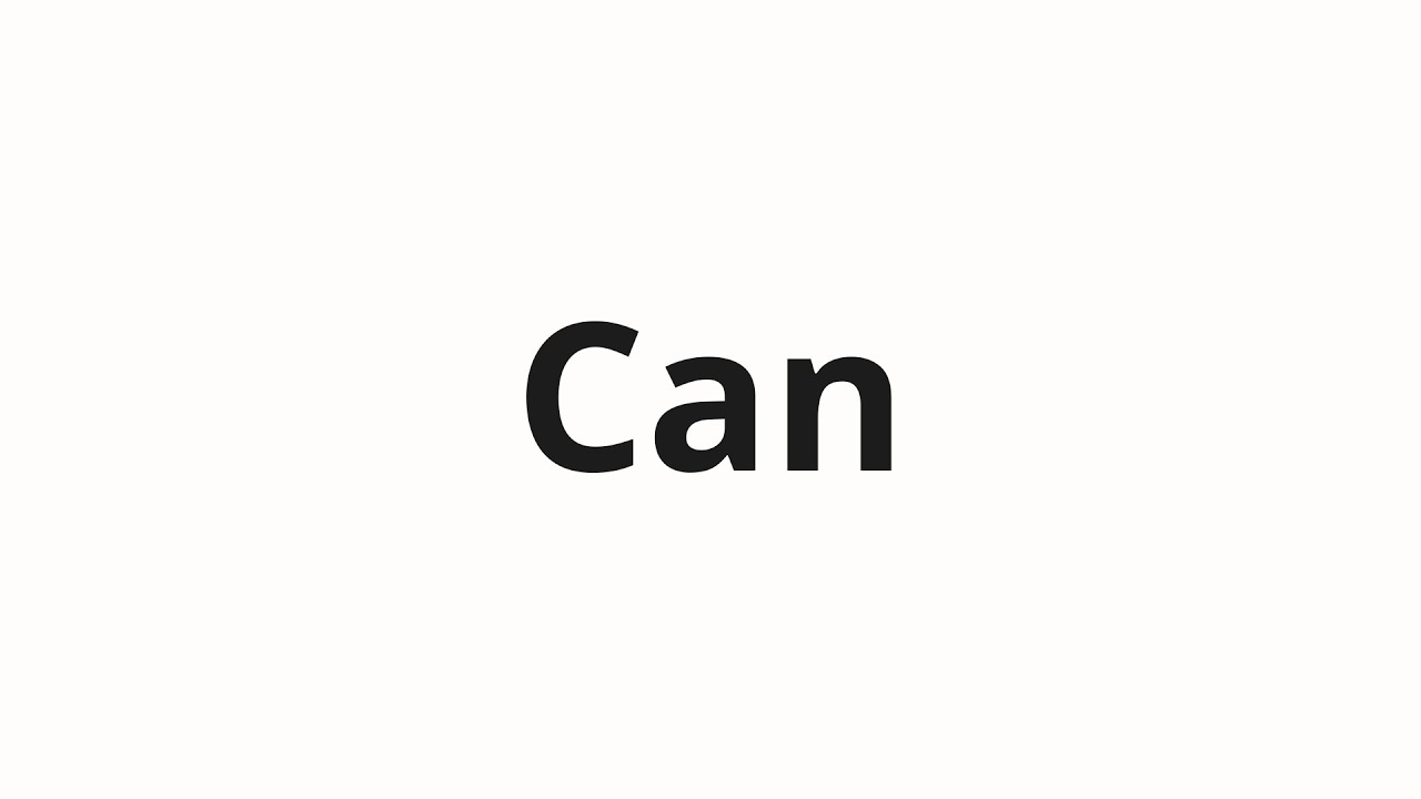 How to pronounce Can - YouTube