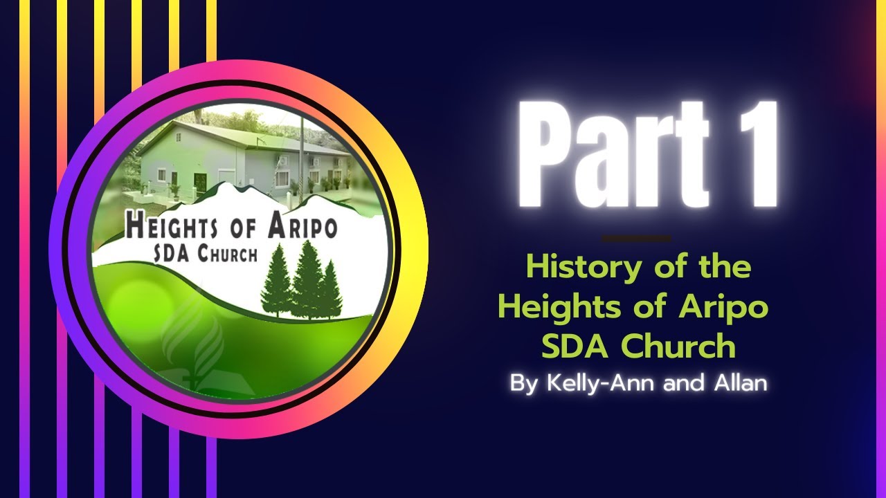 Part 1 | History of Heights of Aripo SDA Church | General Overview ...