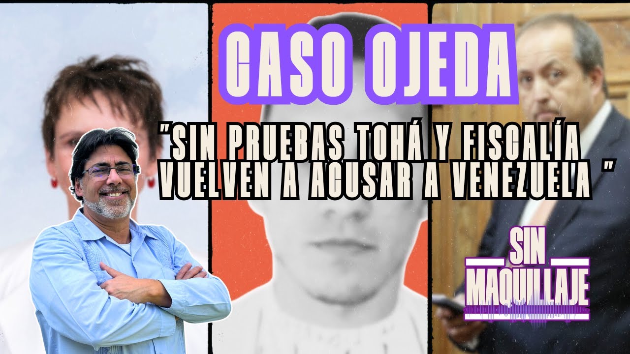 Caso Ojeda// "Sin pruebas fiscalía y ministra Tohá vuelven a acusar a gob de Venezuela" D Jadue ...