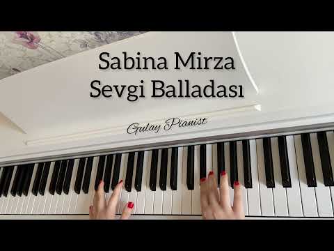 Sabina Mirza - Sevgi Balladası Piano Cover (Gulay Pianist)
