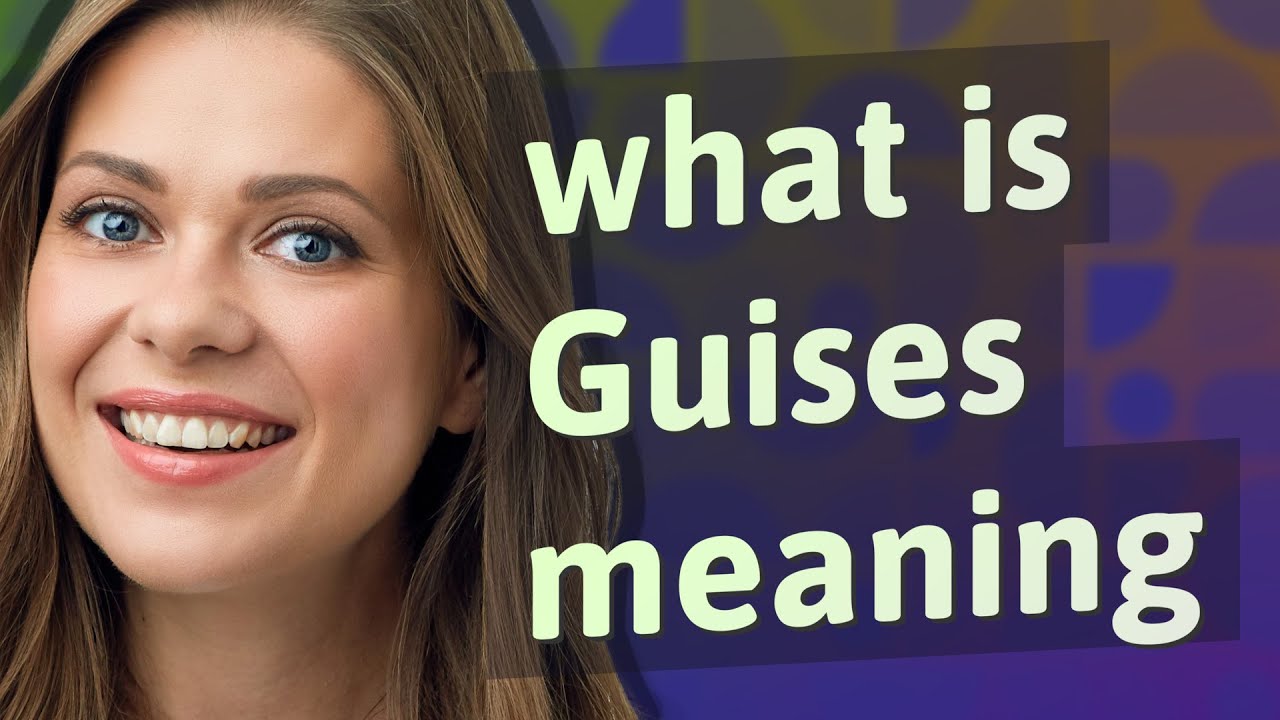 Guises | meaning of Guises - YouTube