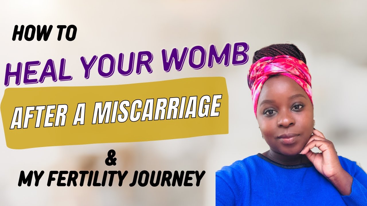 How to heal your womb after a miscarriage | My fertility journey Pt1 ...