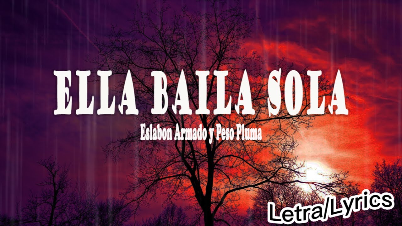 Ella Baila Sola - Eslabon Armado y Peso Pluma (Letra/Lyrics) - YouTube