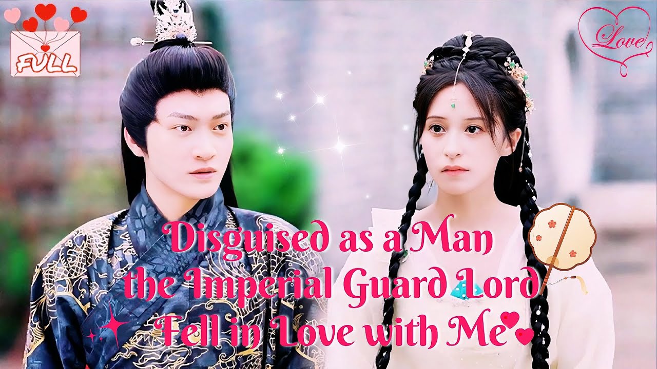 [Multi Sub] After Disguising as a Man, the Imperial Guard Lord Fell in ...