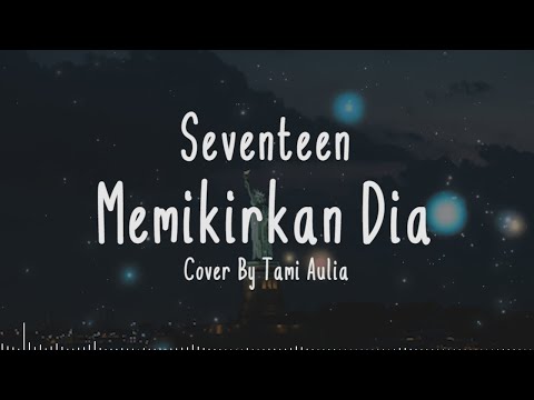 MEMIKIRKAN DIA - Seventeen Cover + Lirik (Cover By Tami Aulia)