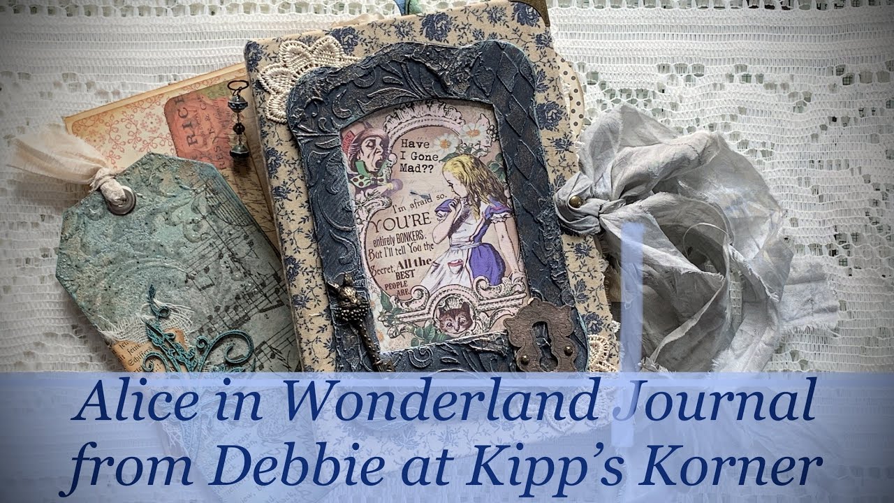 Alice in Wonderland Journal from Debbie at Kipp's Korner - YouTube