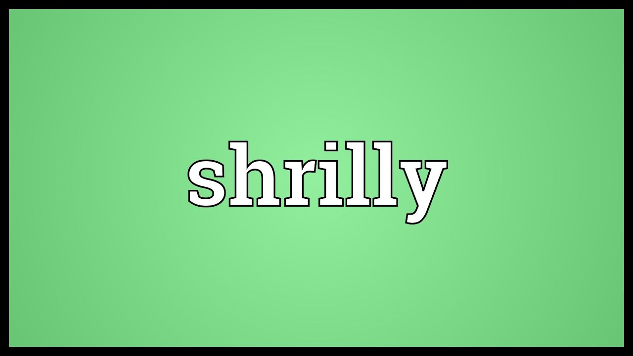 Shrilly Meaning - YouTube