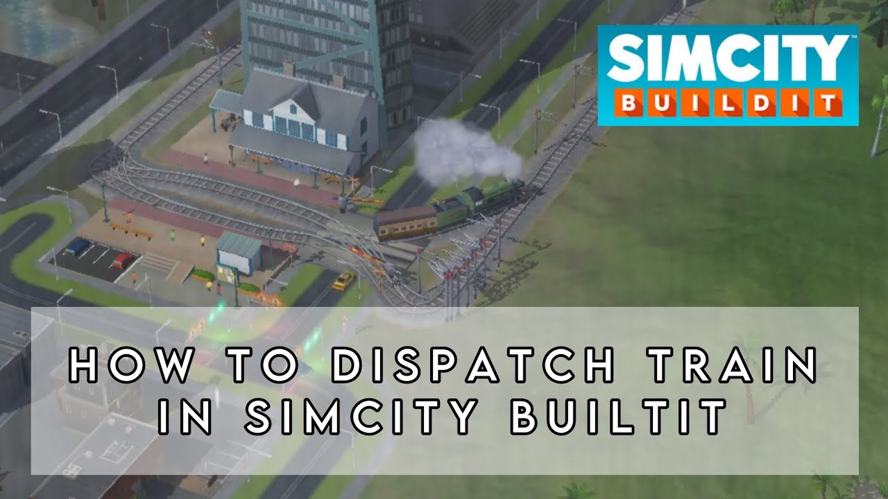 How to Dispatch a Train in SIMCITY BUILTIT - YouTube