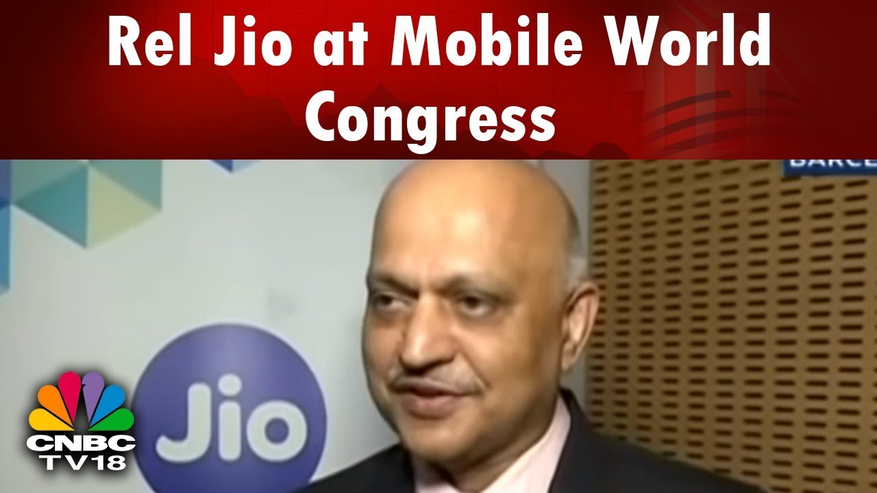 Mobile World Congress 2018 | Rel Jio President Talks To CNBC TV18 ...