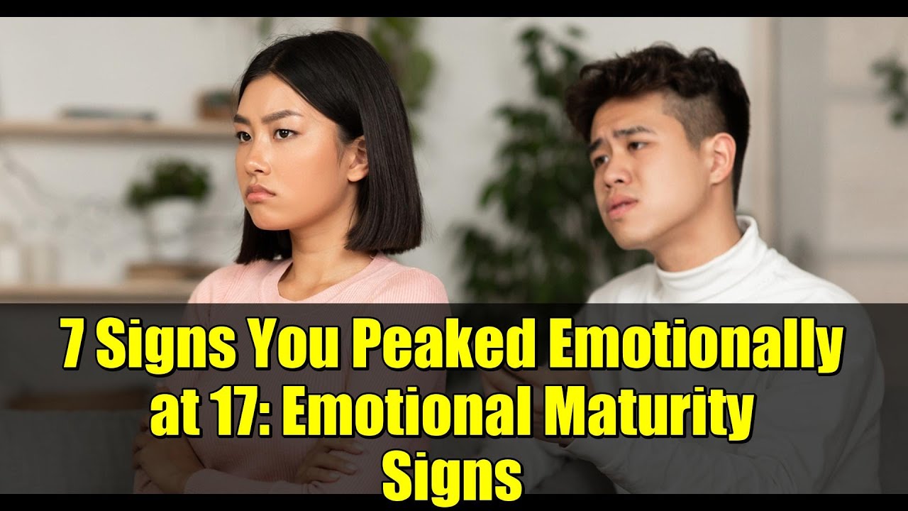 7 Signs You Peaked Emotionally at 17: Emotional Maturity Signs - YouTube