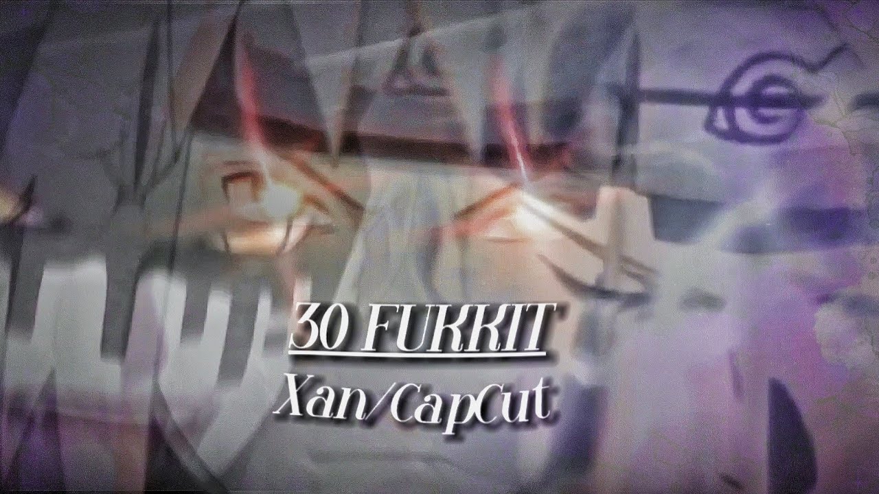 30 FUKKIT || EDIT [XAN CAPCUT] - YouTube