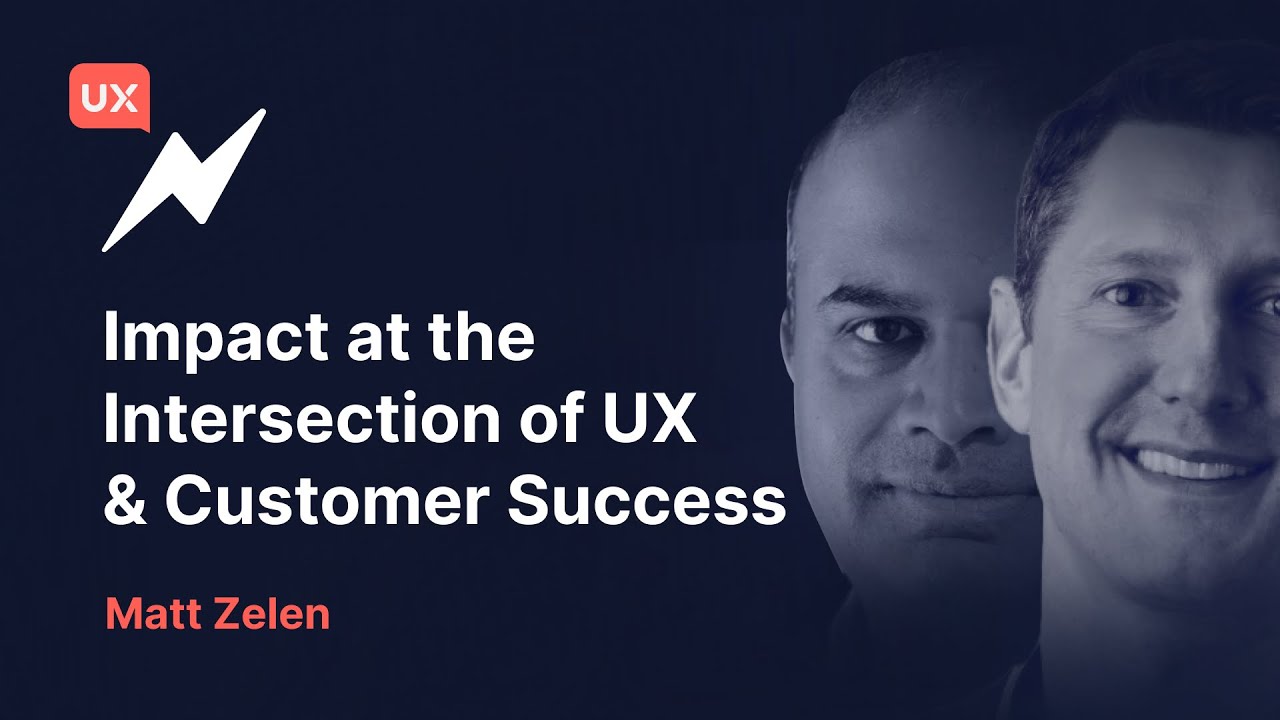 Impact at the Intersection of UX & Customer Success with Matt Zelen ...