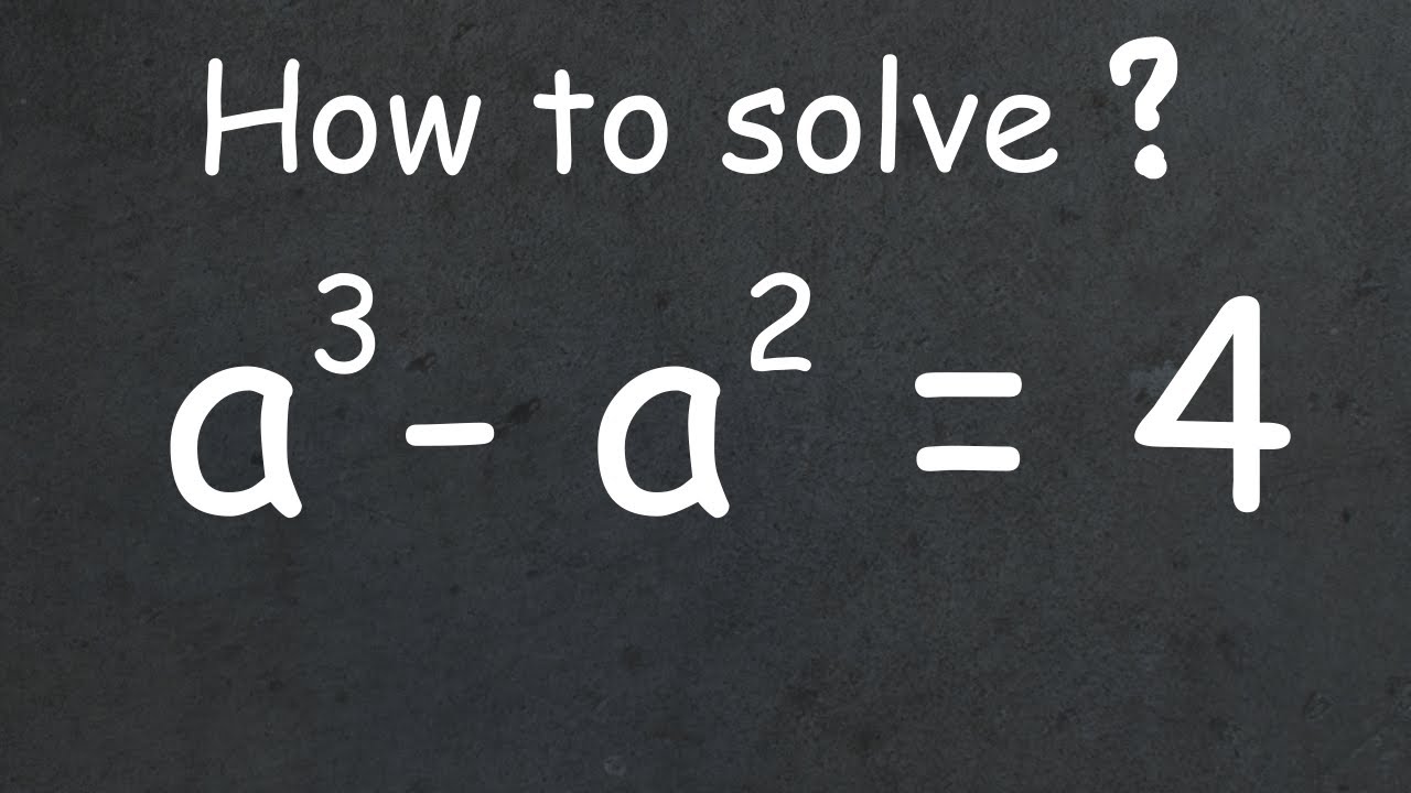 Equation Solving a^3-a^2=4 | You should learn this method | Math Olympiad | eMath - YouTube