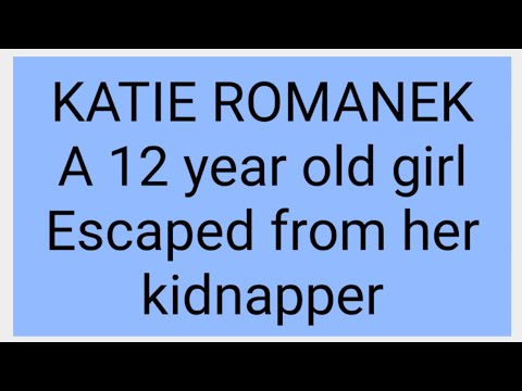The Story of KATIE ROMANEK - 12 years old escaped from her kidnapper ...