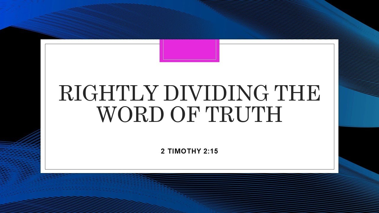 Rightly Dividing the Word of Truth | Wednesday Night Bible Class | 4/11 ...