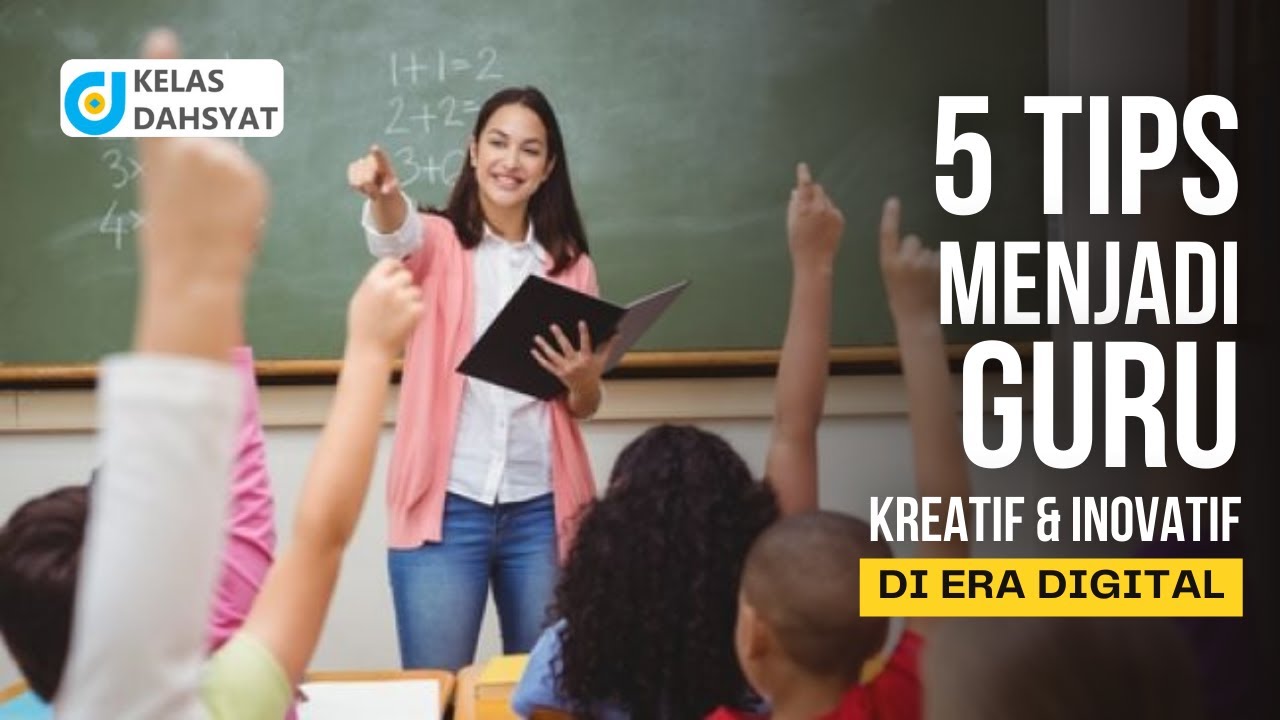 Tips Menjadi Guru Kreatif: Inovasi Pengajaran yang Menarik Perhatian ...