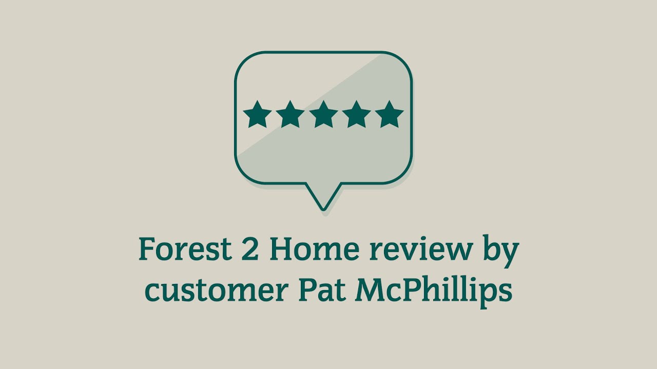 Forest 2 Home Review by Customer Pat McPhillips - YouTube