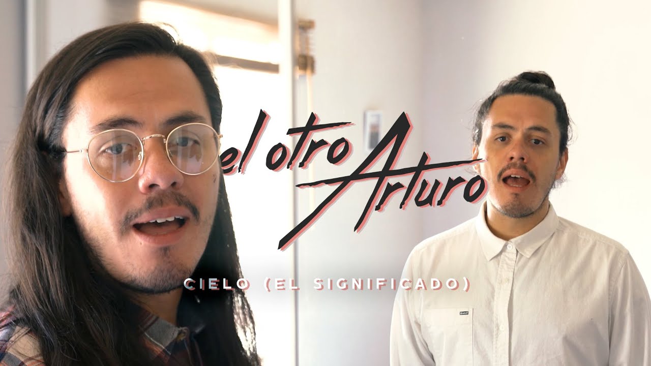 El Otro Arturo - Cielo (El Significado) [Video Oficial] - YouTube