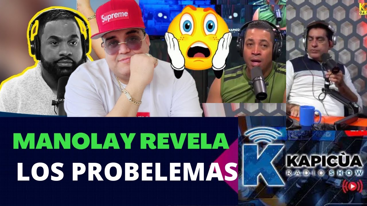 MANOLAY REVELA TODO LO QUE ESTA PASANDO EN KAPICUA RADIO SHOW - YouTube