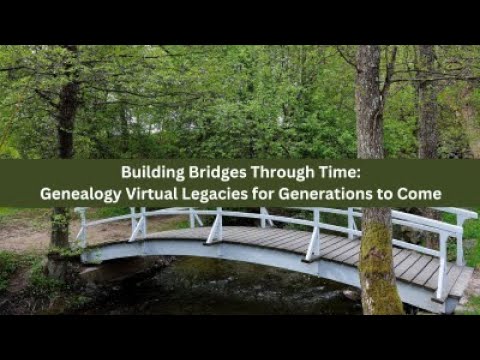 Building Bridges through Time Genealogy 'Virtual Legacies' for ...