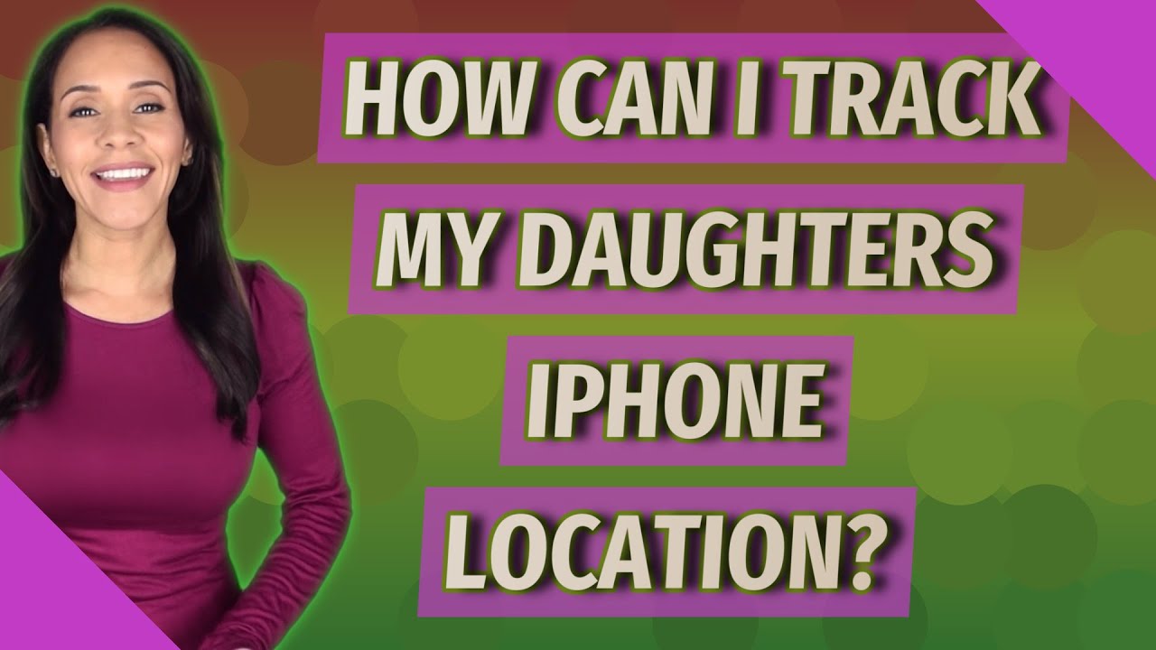How Can I Track My Daughters IPhone Location YouTube how-can-i-track-my-daughters-iphone-location-youtube