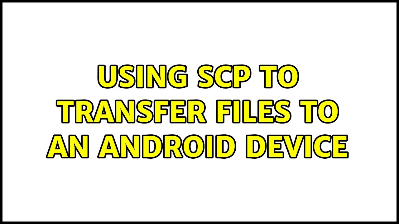 Using Scp To Transfer Files To An Android Device YouTube using-scp-to-transfer-files-to-an-android-device-youtube