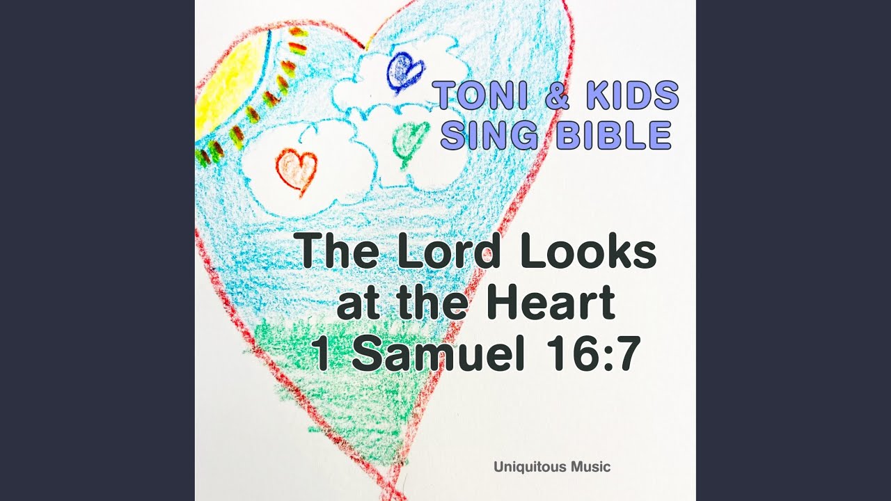 The Lord Looks at the Heart 1 Samuel 16:7 - YouTube