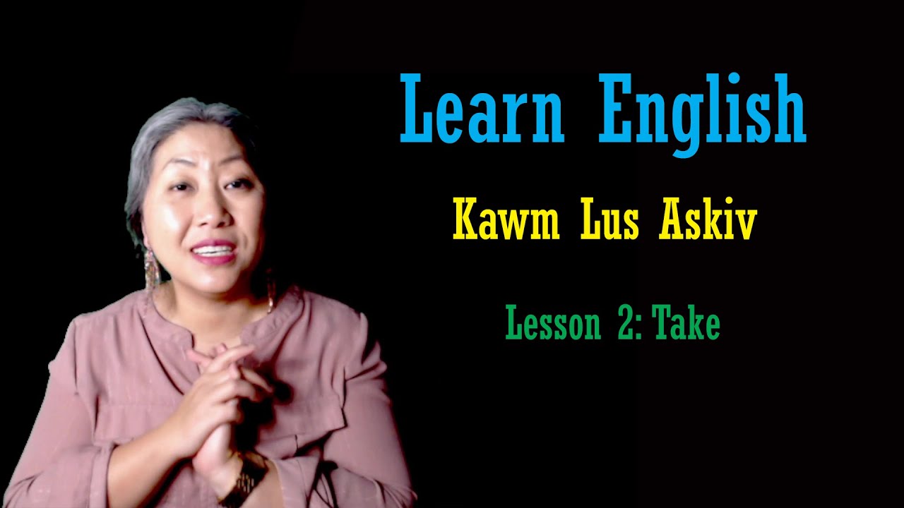 Kawm Lus Askiv- Lesson 2-Take - YouTube