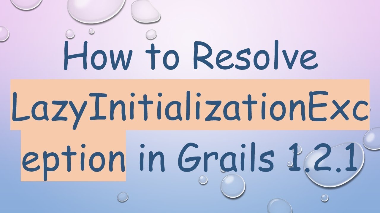 How to Resolve LazyInitializationException in Grails 1.2.1 - YouTube