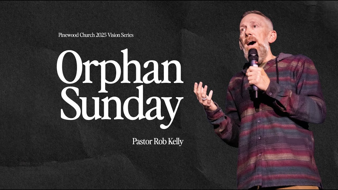 Vision Series : Orphan Sunday with Pastor Rob Kelly - YouTube