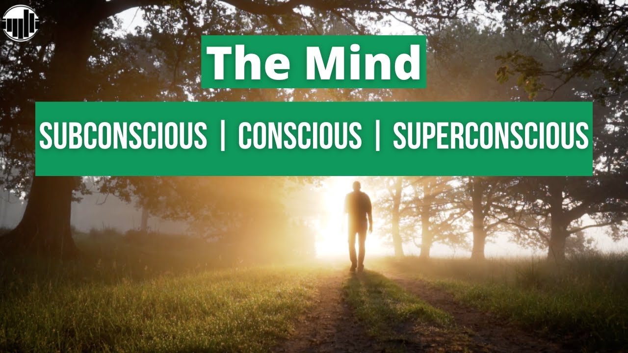 The Mind | The Subconscious, Conscious And Superconscious - YouTube