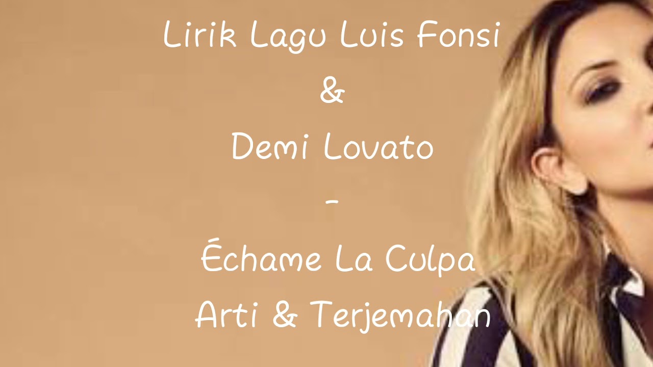 Luis Fonsi & Demi Lovato Echame La Culpa Lirik dan terjemahan - YouTube