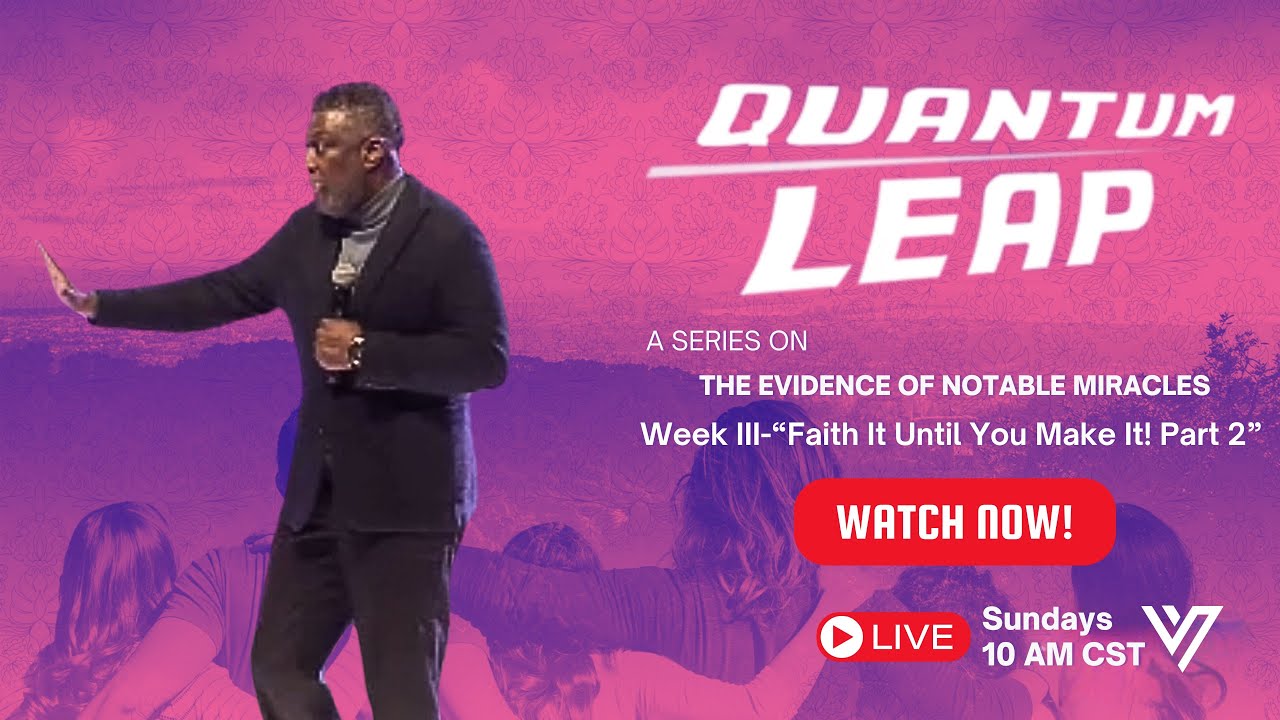 Quantum Leap 2.0 Week III- Faith It So You Can Make It! Part 2 *Sermon ...