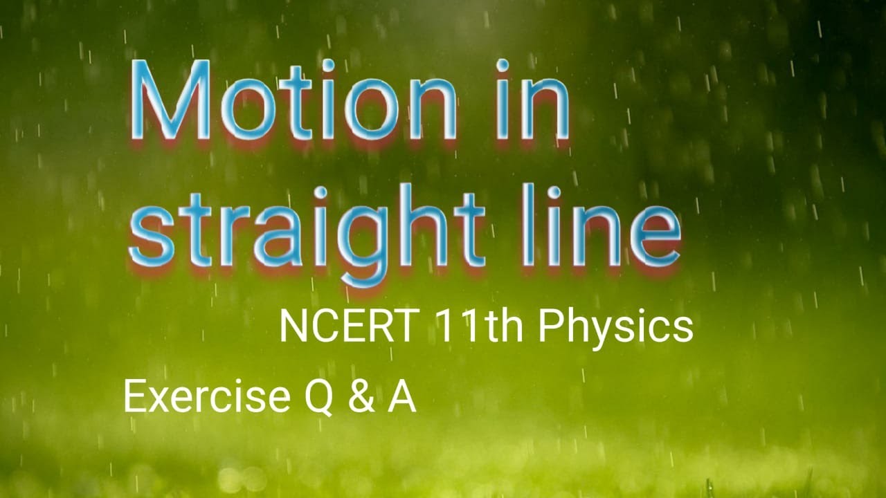 Motion in straight line, NCERT 11th Physics Exercise Q & A - YouTube