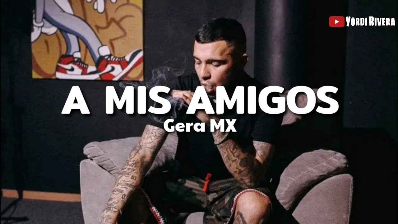 Gera MX - A Mis Amigos (LETRA) | No Teníamos Nada Pero Éramos Felices ...