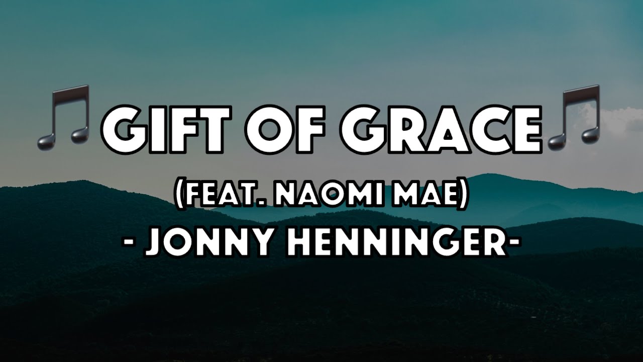 Jonny Henninger - Gift of Grace (feat. Naomi Mae) (Lyric Video) - YouTube