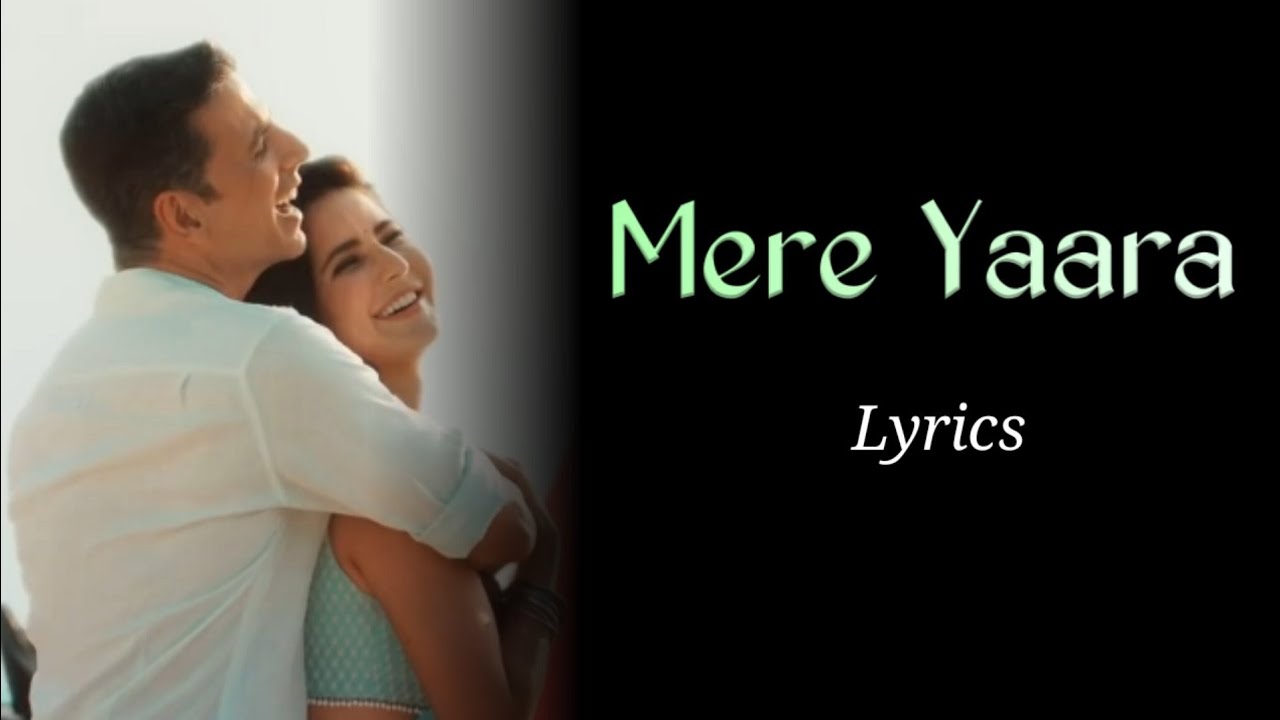 Mere Yaara ( Lyrics ) | Akshay K, Katrina K, Arijit Singh, Neeti Mohan ...