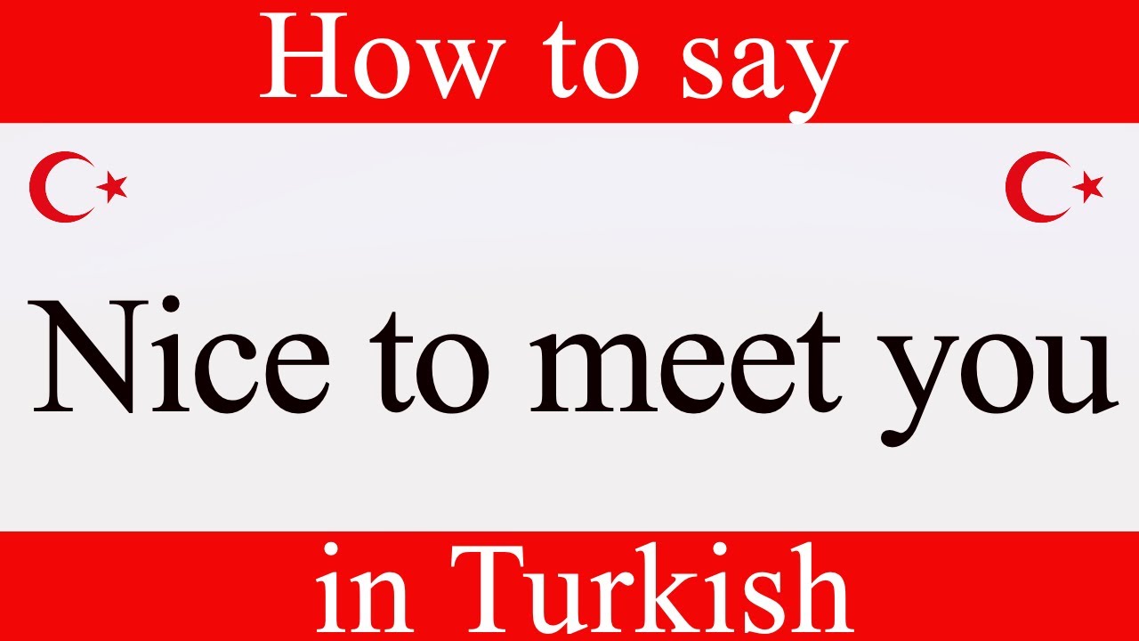 Learn Turkish How To Say Nice To Meet You In Turkish With Fast Easy Turkish Lessons YouTube learn-turkish-how-to-say-nice-to-meet-you-in-turkish-with-fast-easy-turkish-lessons-youtube