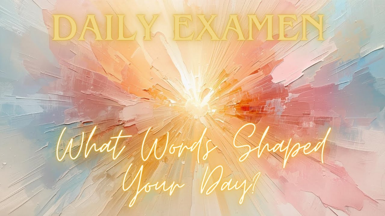 Daily Examen | What Words Shaped Your Day? - YouTube