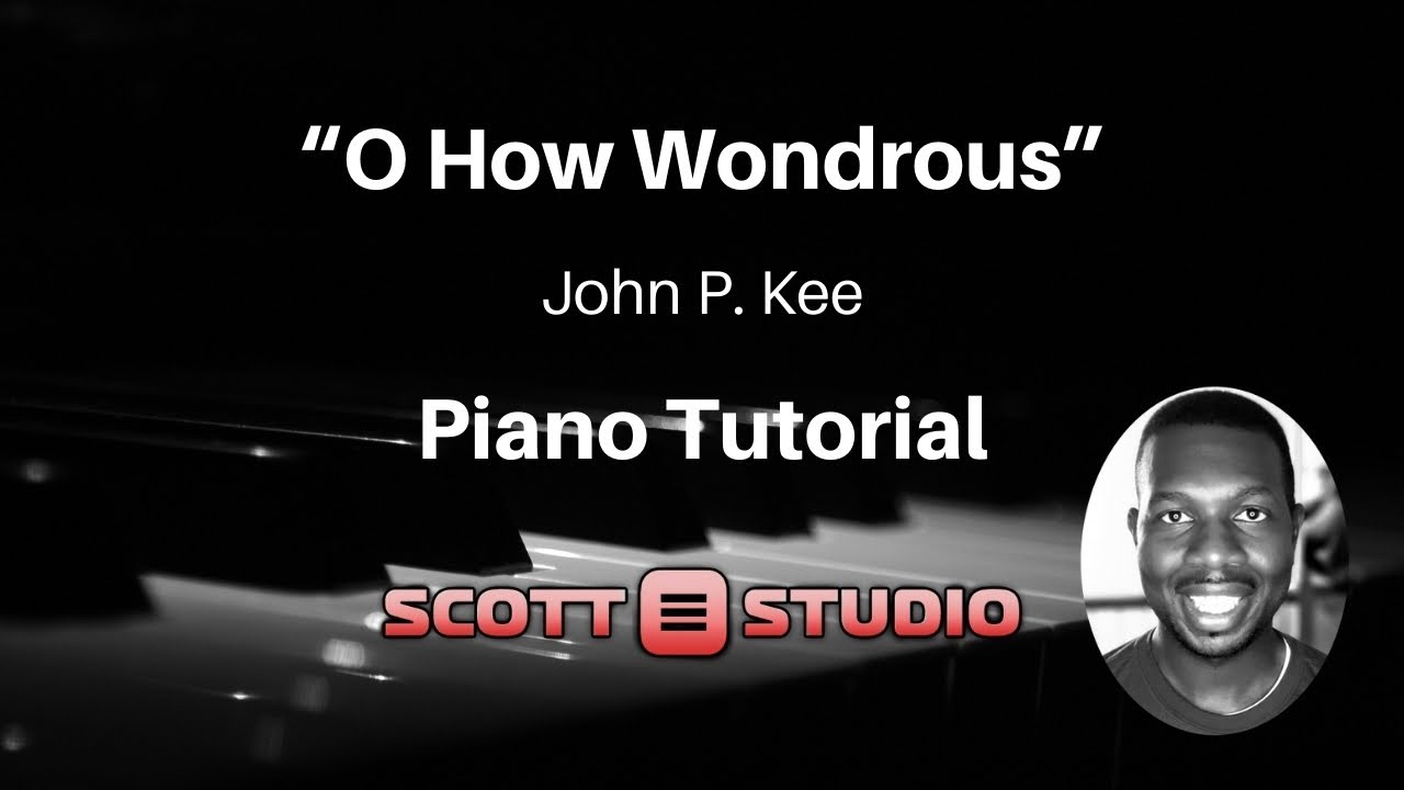 "O How Wondrous" by John P. Kee Piano Tutorial | Scott Studio - YouTube