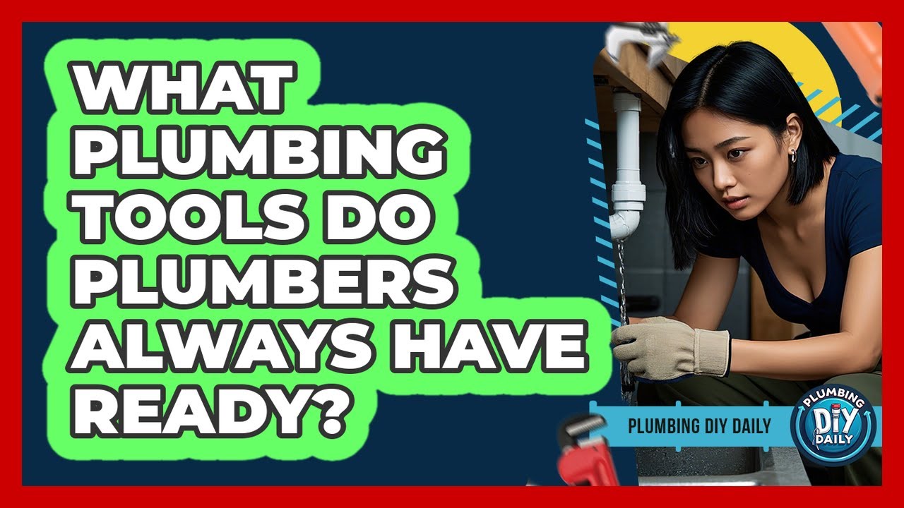 What Plumbing Tools Do Plumbers Always Have Ready? - Plumbing DIY Daily ...