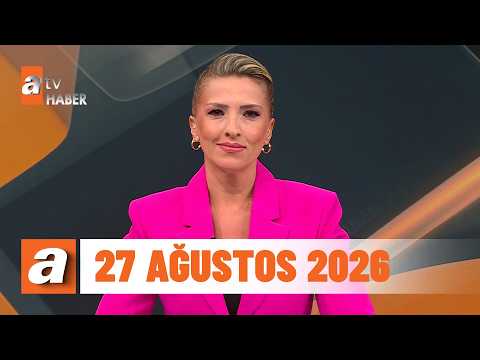 atv Ana Haber | 27 Ağustos 2026