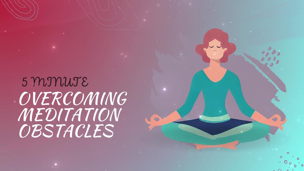 Overcoming Meditation Obstacles - 5 Minute Guided Meditation - YouTube