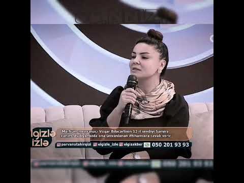 Samirə xanım Vuqar Biləcəri evlilik söhbəti