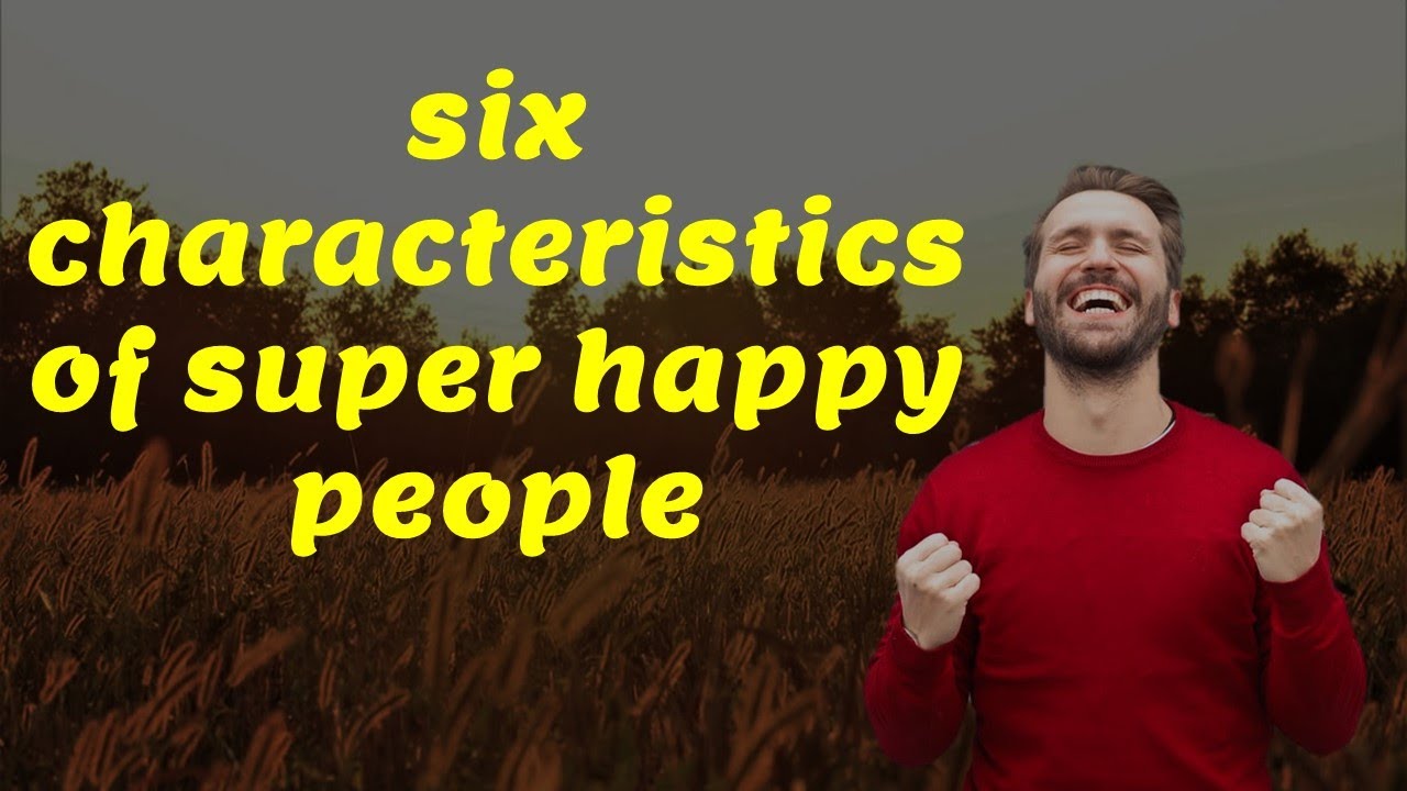 six characteristics of super happy people, ( personality development ...