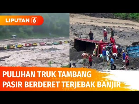 24 Truk Tambang Pasir Terjebak Banjir, Para Penambang Pasrah | Liputan 6