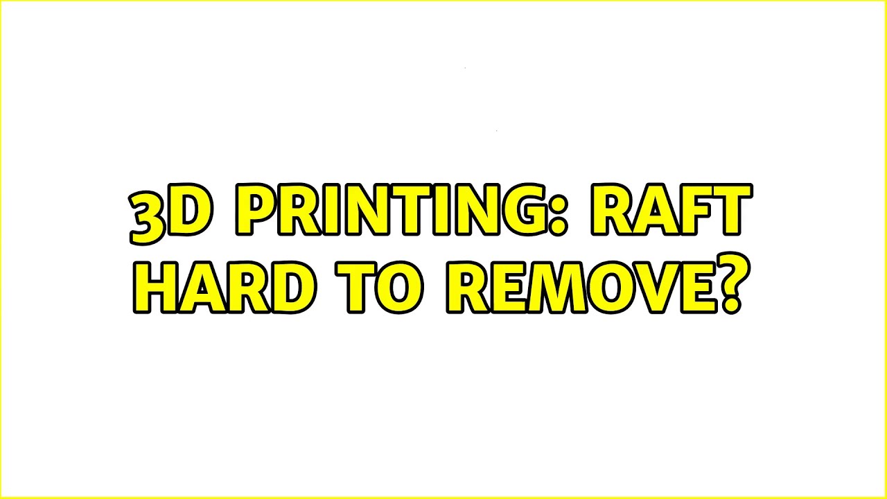 3D Printing: Raft hard to remove? (3 Solutions!) - YouTube