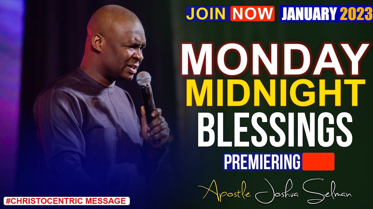 MONDAY MIDNIGHT BLESSINGS, 9TH JANUARY 2023 - APOSTLE JOSHUA SELMAN ...