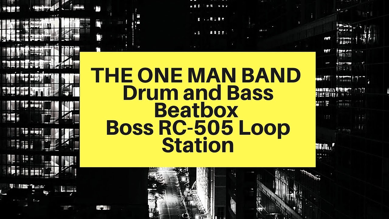 THE ONE MAN BAND - Drum and Bass Beatbox | Boss RC-505 Loop Station ...